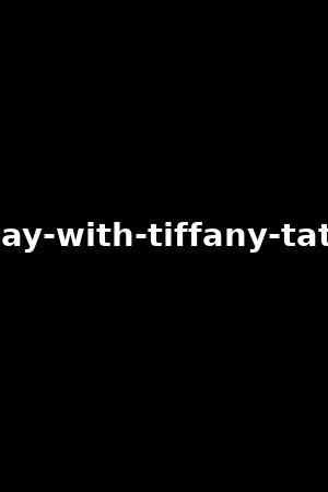 《A day with Tiffany Tatum》Tiffany Tatum,Alexis Crystal2021作品 - xb1