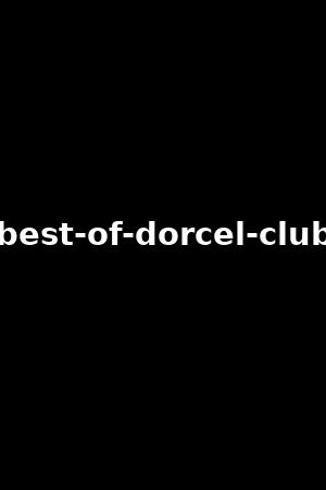 《Best of Dorcel Club》Mia Malkova,Cléa Gaultier2020作品 - xb1