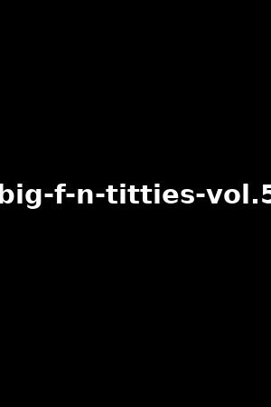《Big F'n titties vol.5》Lana Rhoades,Kylie Page2019作品 - xb1