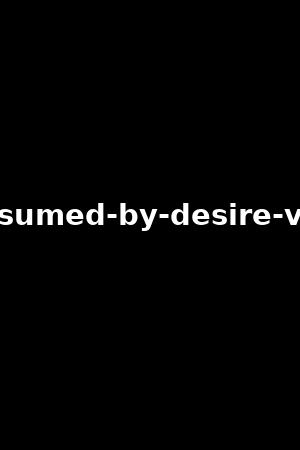 《Consumed by desire vol.3》Kenna James,Kay Lovely2023作品 - xb1