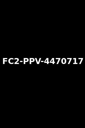《FC2-PPV-4470717》2024作品 - xb1