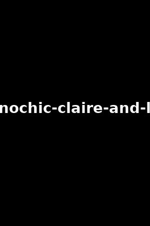 《Pornochic - Claire and Lana》Claire Castel,Lana Rhoades2018作品 - xb1