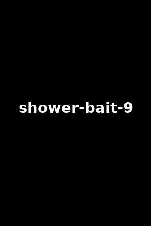 《Shower Bait 9》Michael Boston,Jason Wolf2022作品 - xb1