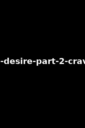 《Ultimate Desire part 2 /// Crave part 2》Dani Daniels,Anikka Albrite2014作品 - xb1