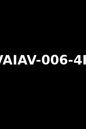 《VAIAV-006-4K》2025作品 - xb1